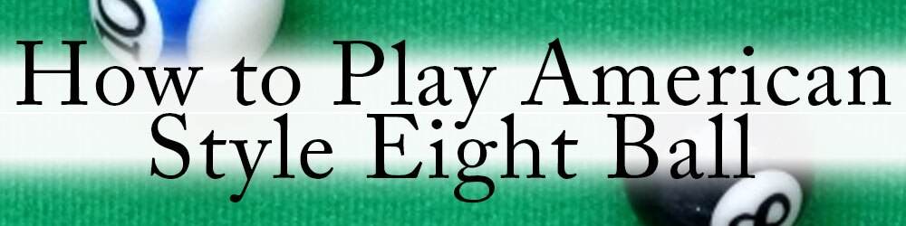 How to Play American Style Eight Ball